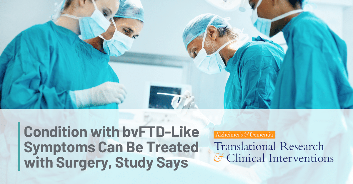 Condition with bvFTD-Like Symptoms Can Be Treated with Surgery, Study ...