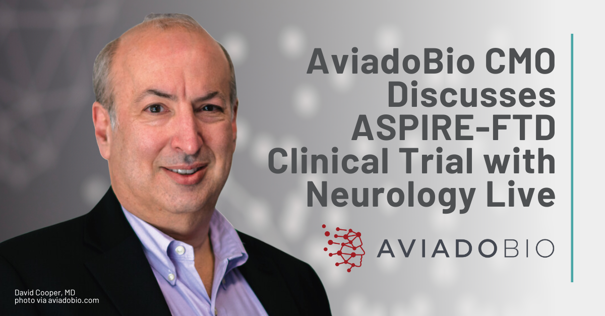 Aviado Bio CMO Discusses ASPIRE-FTD Clinical Trial with Neurology Live | AFTD